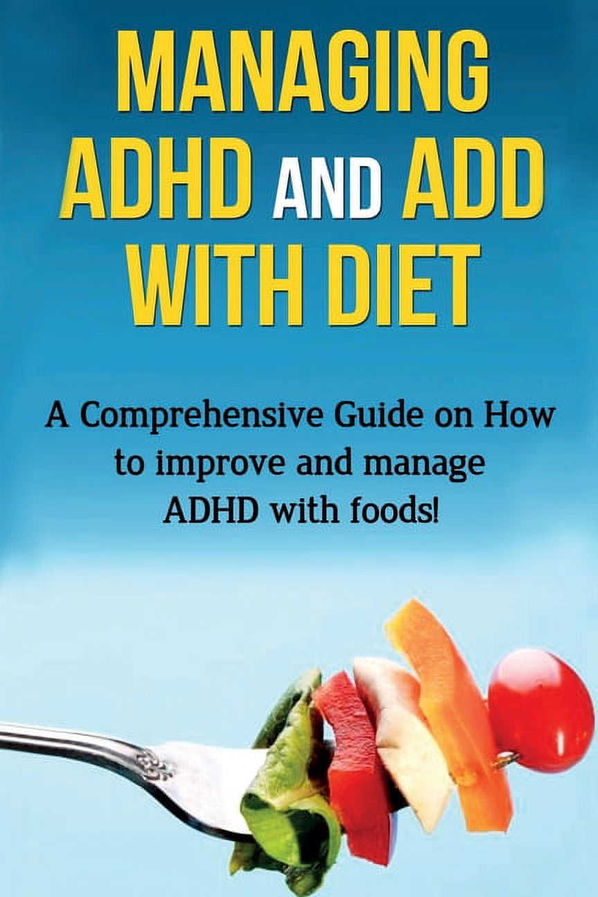 Managing ADHD and ADD with Diet: A comprehensive guide on how to ...