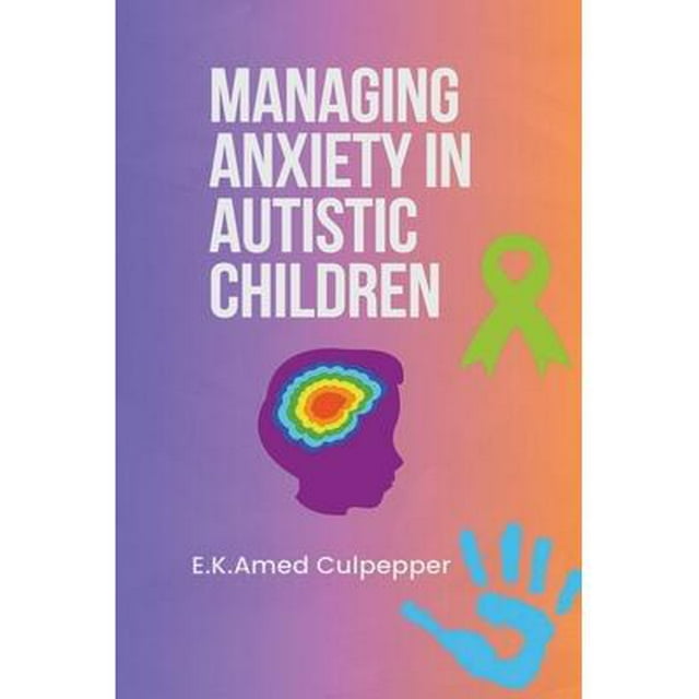 Managing Anxiety in Autistic Children - Walmart.com Managing Anxiety in Autistic Children - Walmart.com