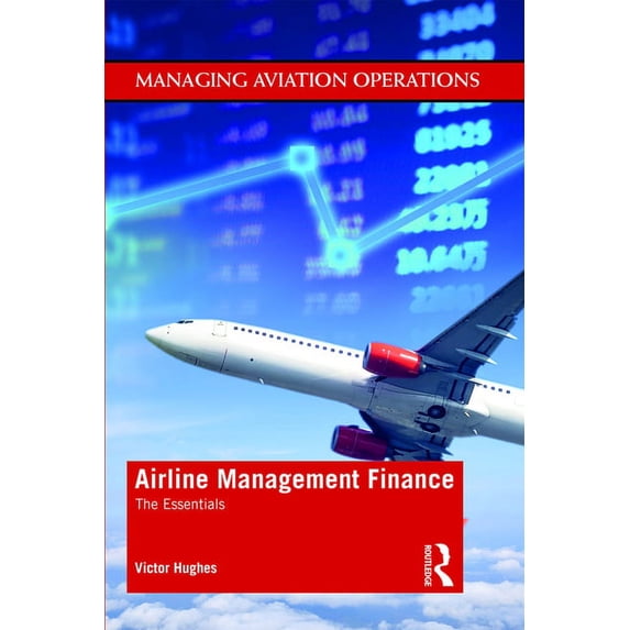 Managing Aviation Operations Airline Management Finance: The Essentials ...