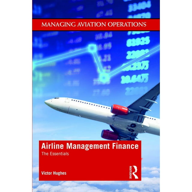 Managing Aviation Operations Airline Management Finance: The Essentials ...