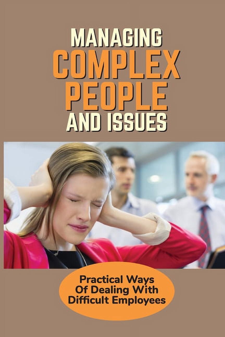 Managing Complex People And Issues : Practical Ways Of Dealing With ...
