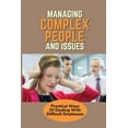 Managing Complex People And Issues : Practical Ways Of Dealing With ...