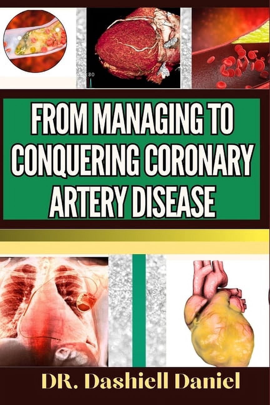 From Managing to Conquering Coronary Artery Disease: Expert Guide To ...