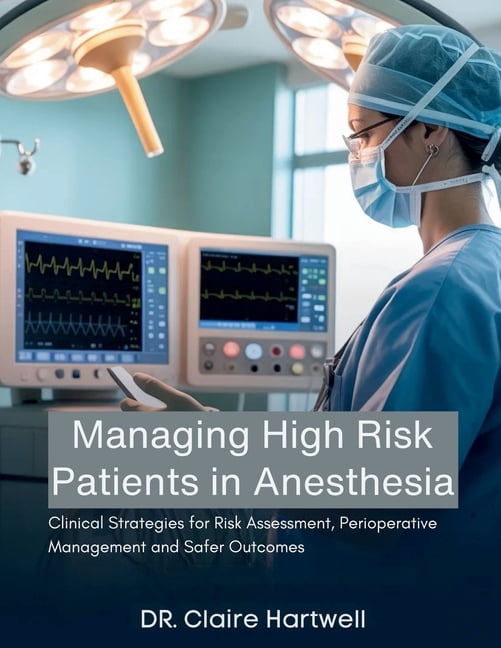 Managing High Risk Patients In Anesthesia: Clinical Strategies For Risk ...
