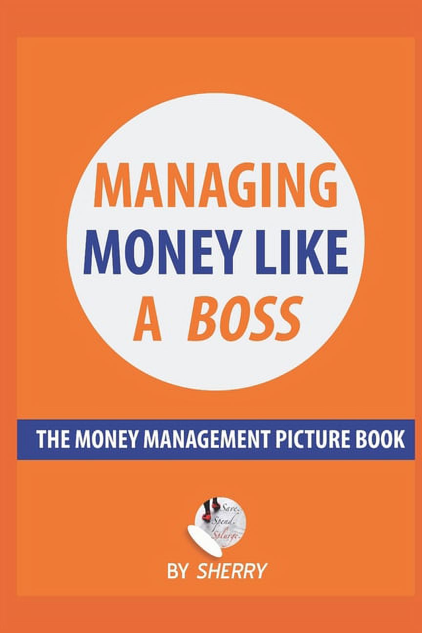 Like a Boss Managing Money Like a Boss: The Money Management Picture ...
