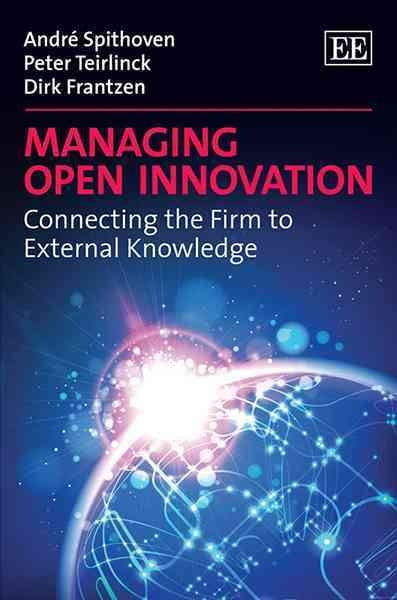 Managing Open Innovation : Connecting the Firm to External Knowledge ...