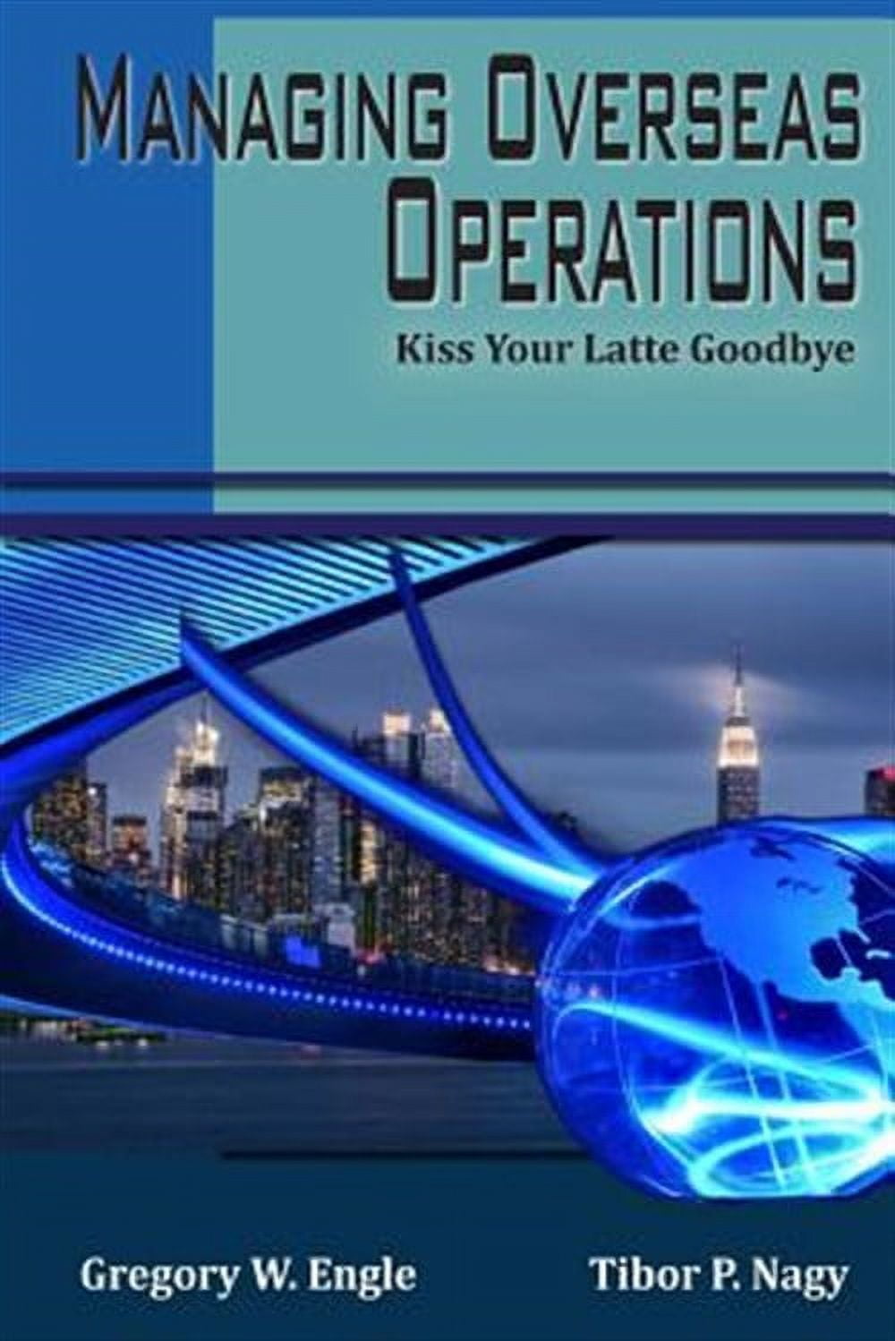 Managing Overseas Operations: Kiss Your Latte Goodbye (Paperback) by ...