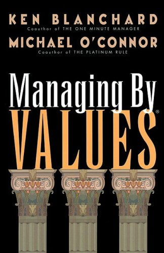 Managing by Values: How to Put Your Values Into Action for ...