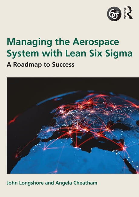 Managing the Aerospace System with Lean Six Sigma: A Roadmap to Success ...