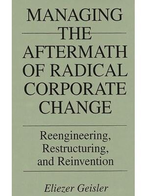 Managing the Aftermath of Radical Corporate Change: Reengineering ...