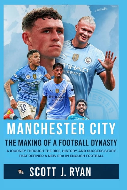 Manchester City: The Making of a Football Dynasty: A Journey Through ...