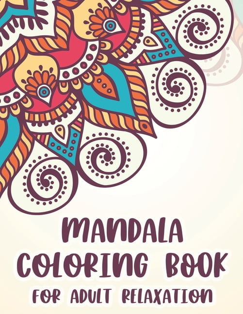 Mandala Coloring Book For Adult Relaxation: Beautiful Patterns And Designs To Color, Calming And ...