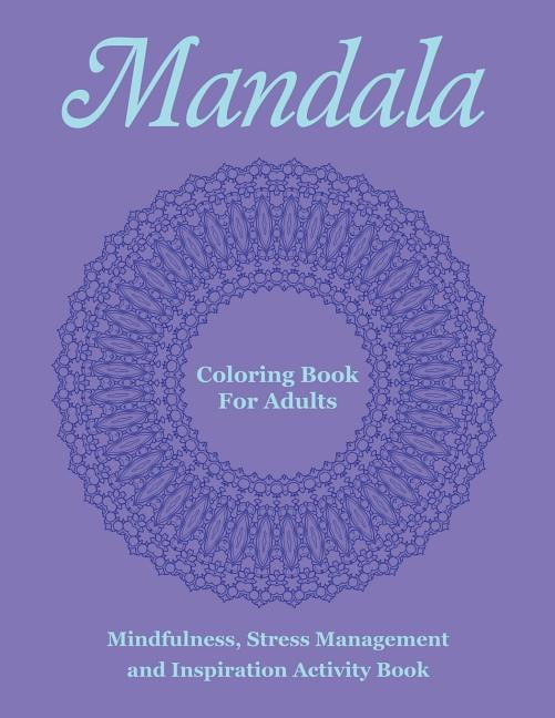 Mandala Coloring Book For Adults: Mindfulness, Stress Management and ...