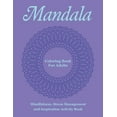 Mandala Coloring Book For Adults: Mindfulness, Stress Management and ...