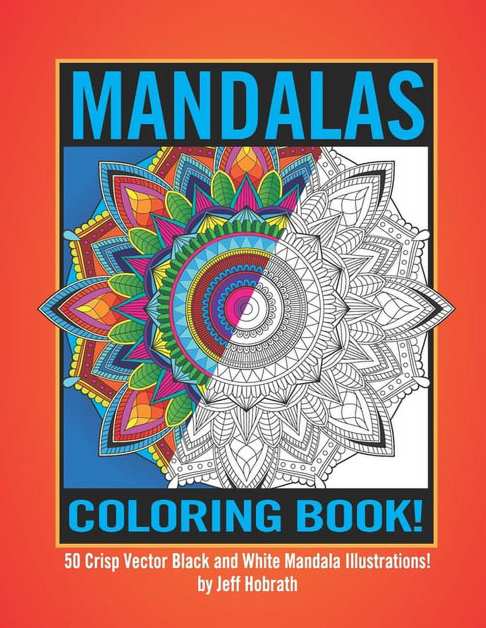 Mandalas Coloring Book by Jeff Hobrath: 50 Crisp Vector Black and White ...