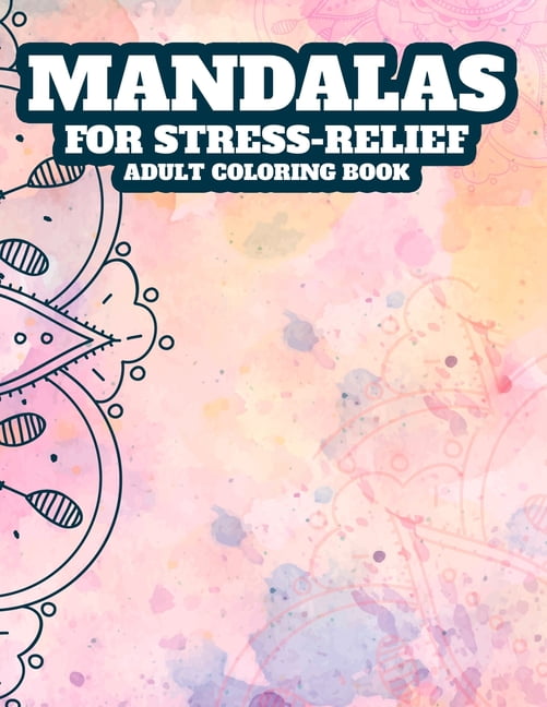 Mandalas For Stress-Relief Adult Coloring Book: Mind Relaxing ...
