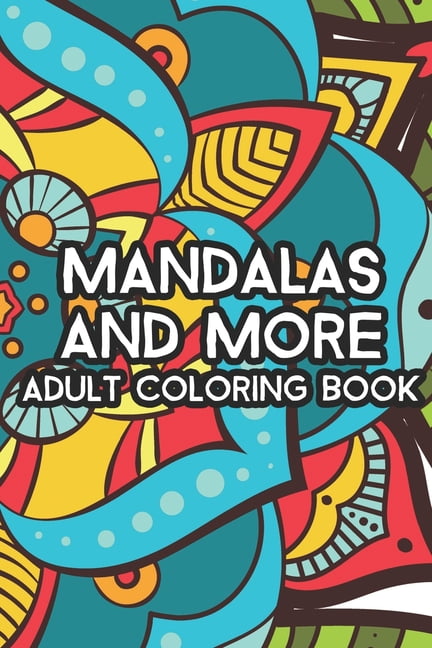 Mandalas and More Adult Coloring Book: Stress Relief and Relaxation ...