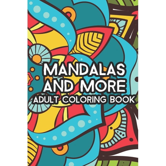 Mandalas and More Adult Coloring Book: Stress Relief and Relaxation ...