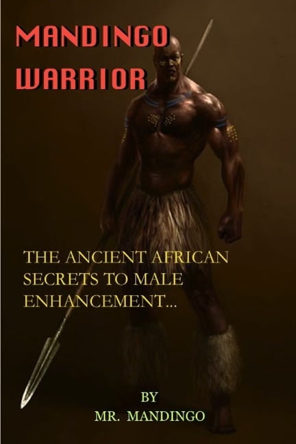 Mandingo Warrior The Ancient African Secrets To Male Enhancement