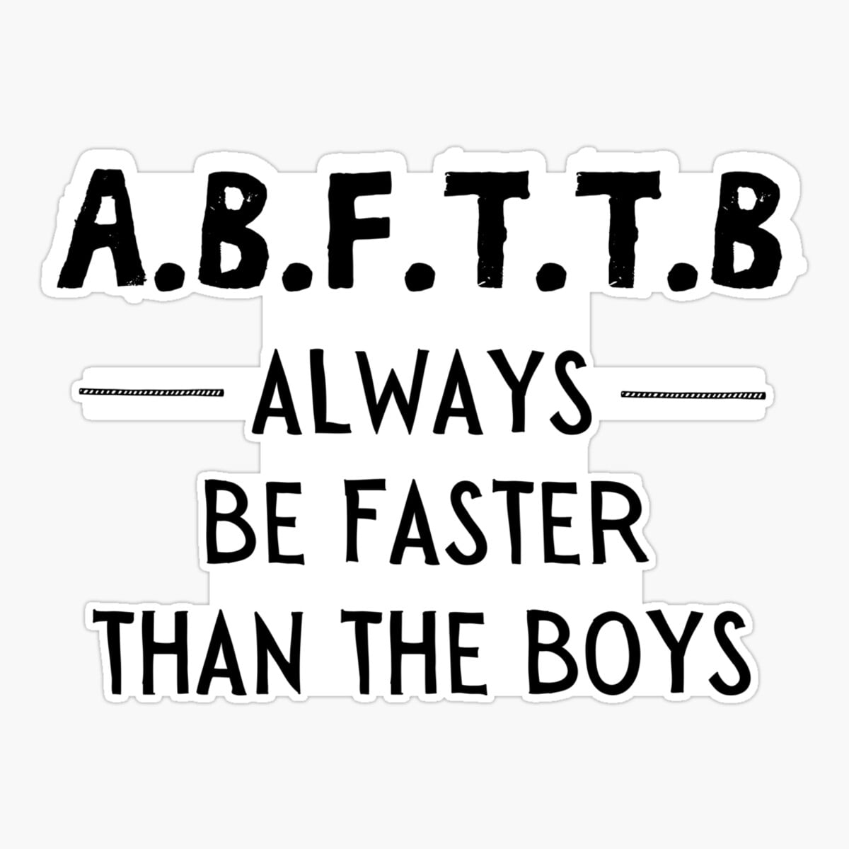 Maneki A.B.F.T.T.B - Always Be Faster Than The Boys Er, Phone Decal ...