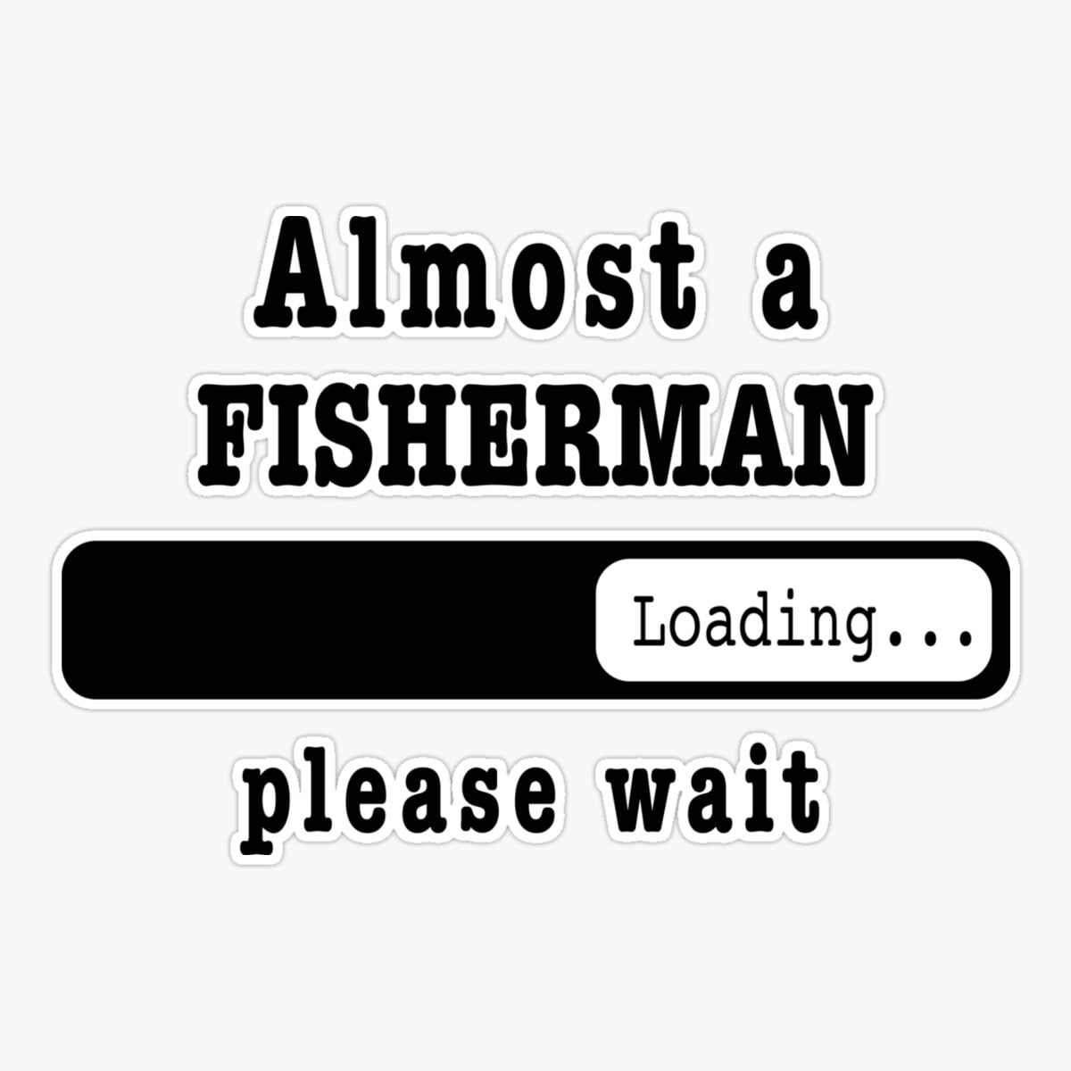 Maneki Almost A Isherman Loading Please Wait, Unny Isherman Job Shirt ...