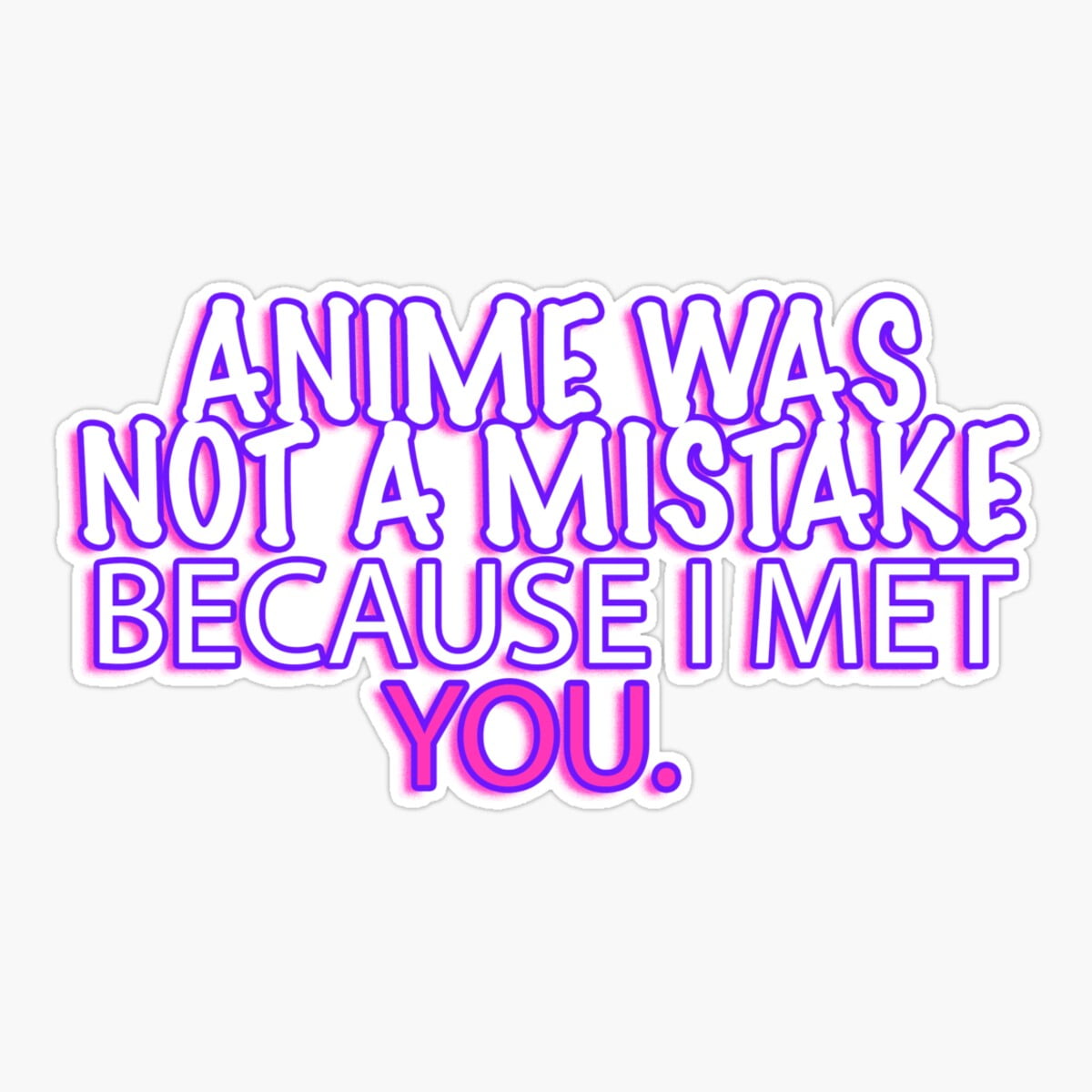 Maneki Anime Was Not A Mistake Because I Met You. Sticker, Phone Decal ...