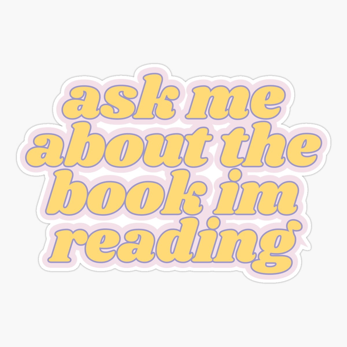 Maneki Ask Me About The Book Im Reading Bubble Words Sticker, Phone ...