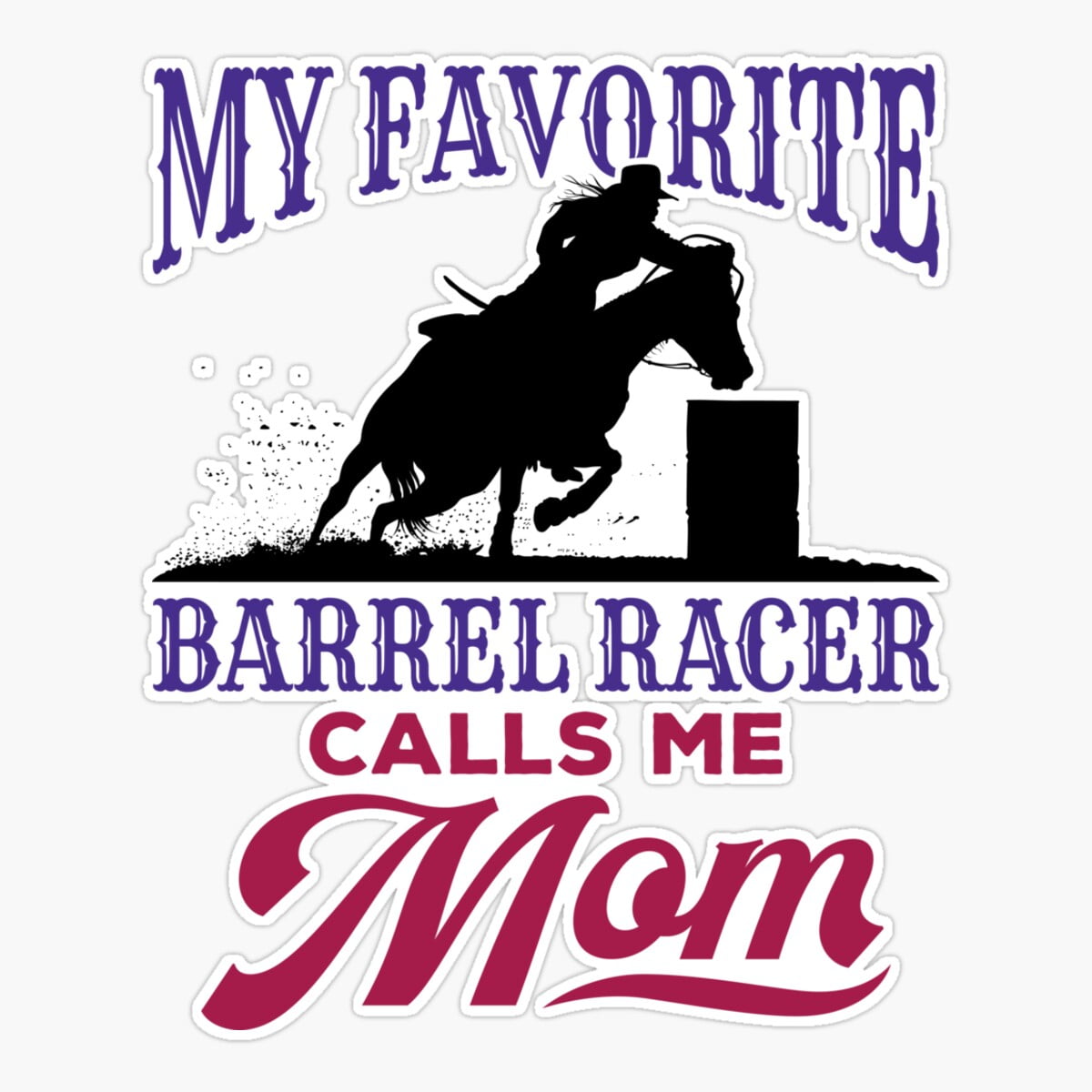 Maneki Barrel Racing Mom My Favorite Barrel Racer Calls Me Mom Er ...