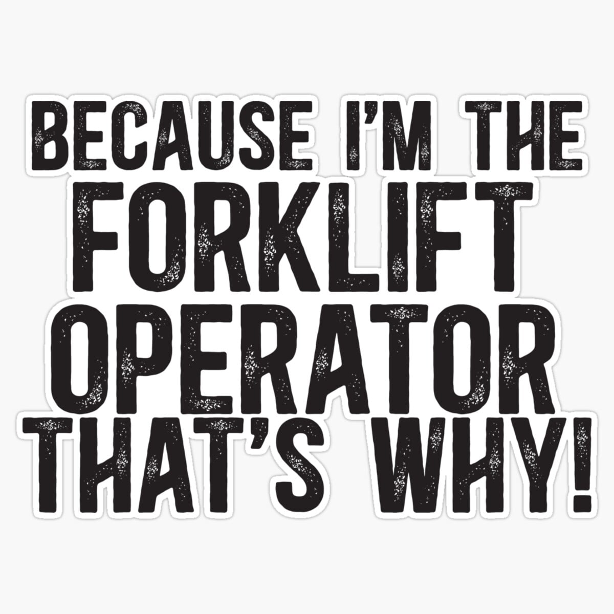 Maneki Because I'M The Forklift Operator That'S Why! Er, Phone Decal ...