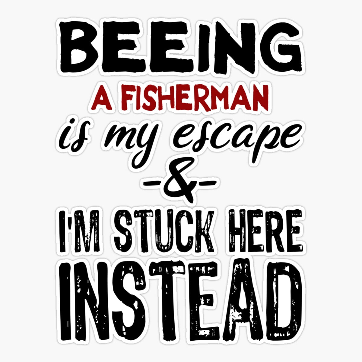 Maneki Beeing A Isherman Is My Escape Er, Phone Decal Water Bottle ...