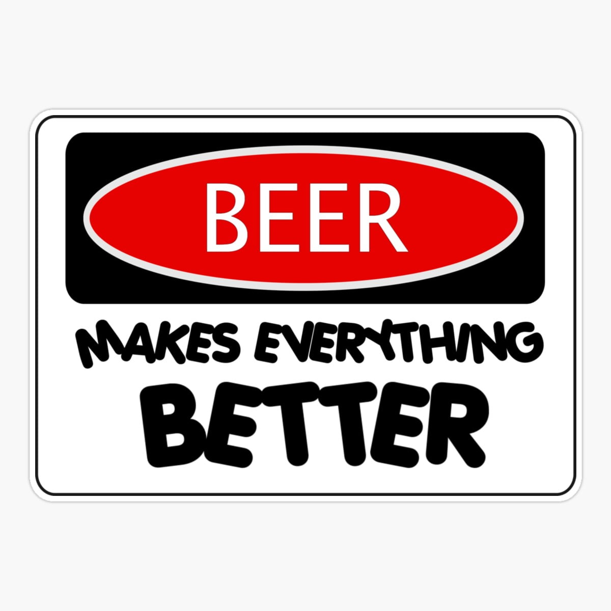 Maneki Beer Makes Everything Better, Funny Danger Style Fake Safety ...