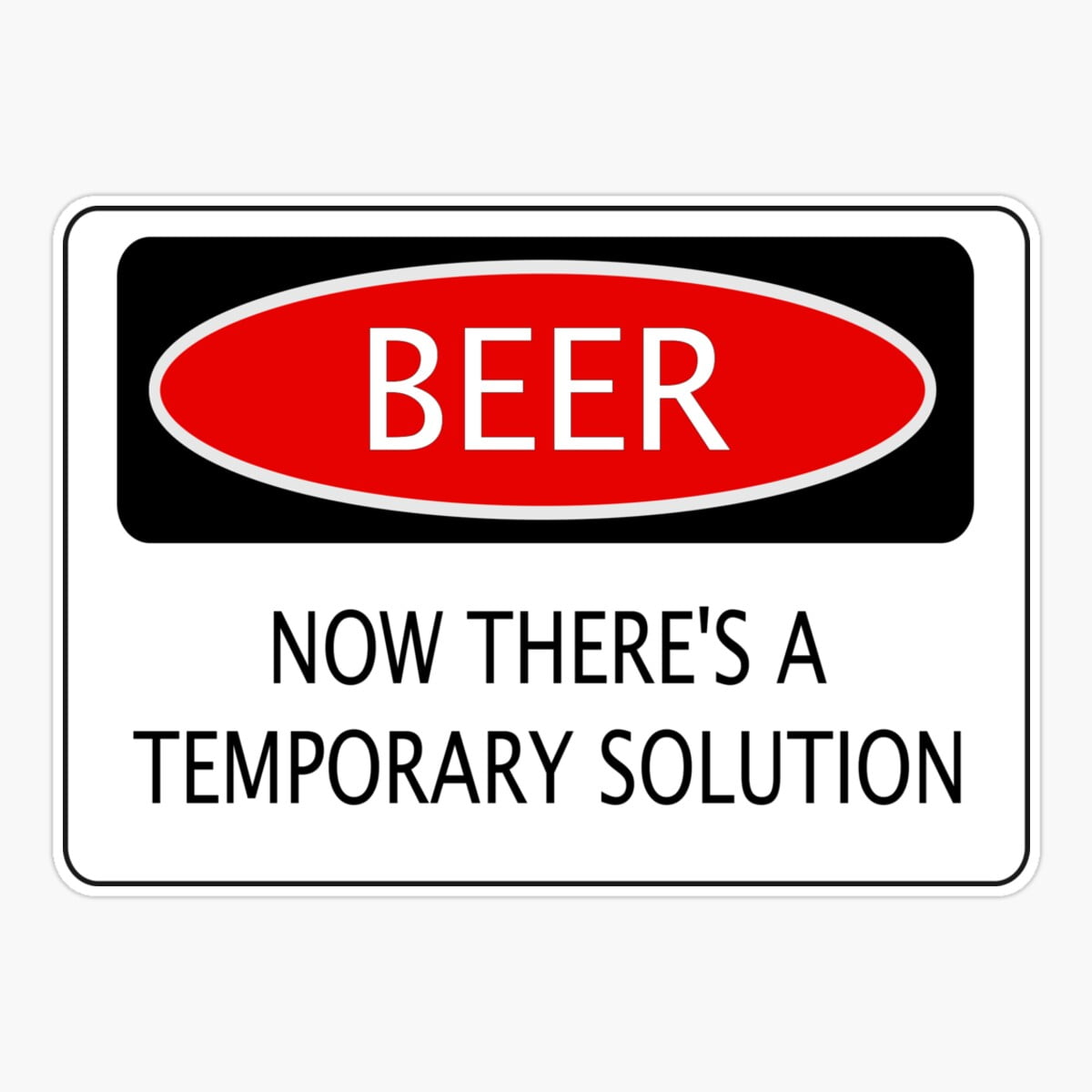 Maneki Beer Now There'S A Temporary Solution, Funny Danger Style Fake Safety Sign Er, Phone ...