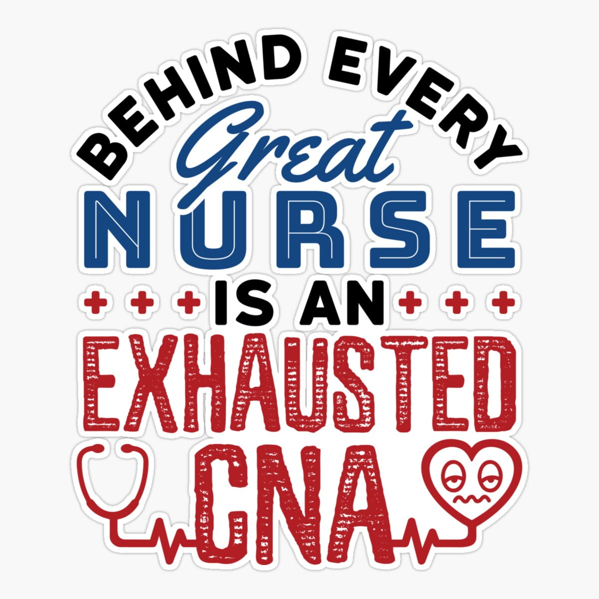 Maneki Behind Every Great Nurse Is An Exhausted Cna Certified Nursing ...
