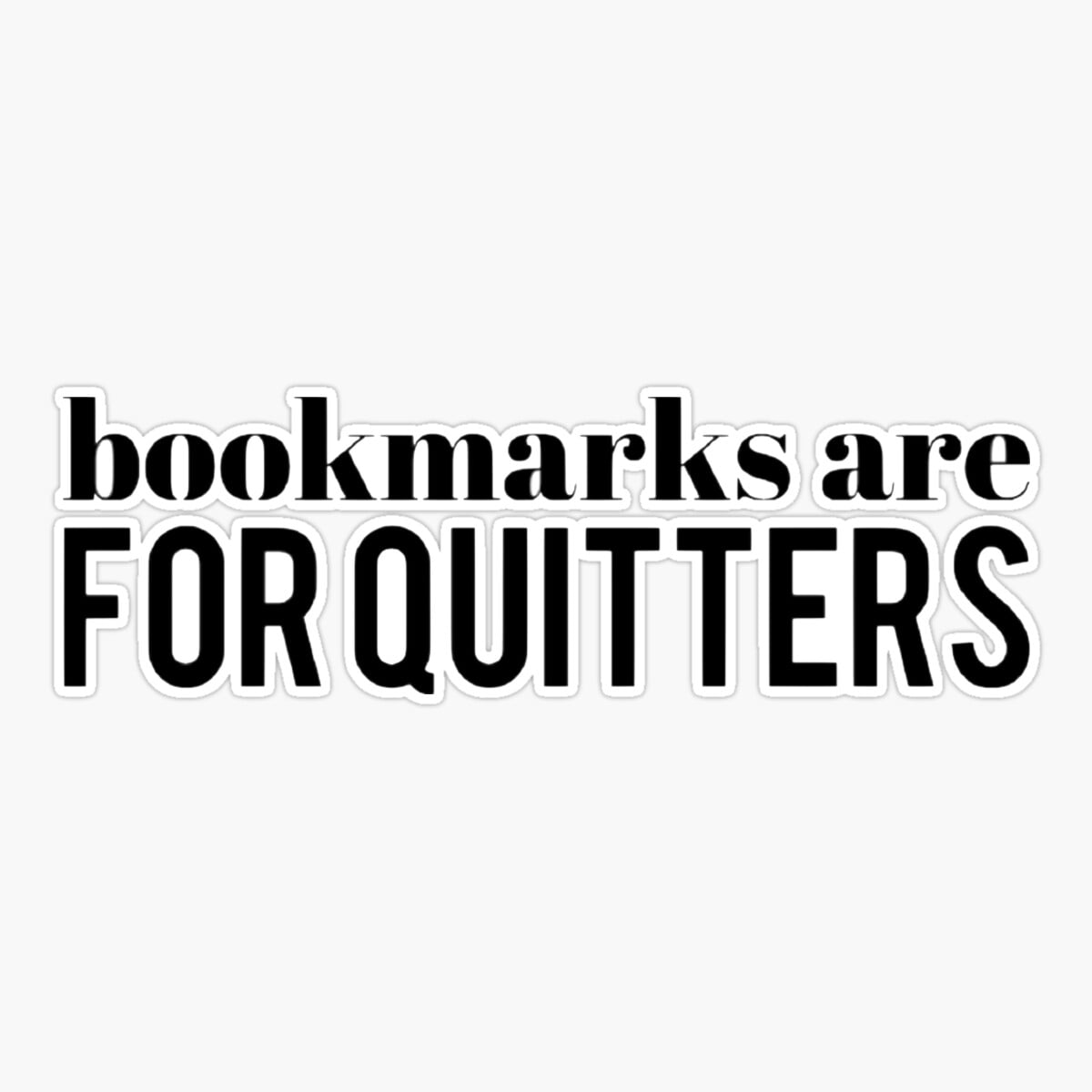 Maneki Bookmarks Are Or Quitters (Black Text) Sticker, Phone Decal ...