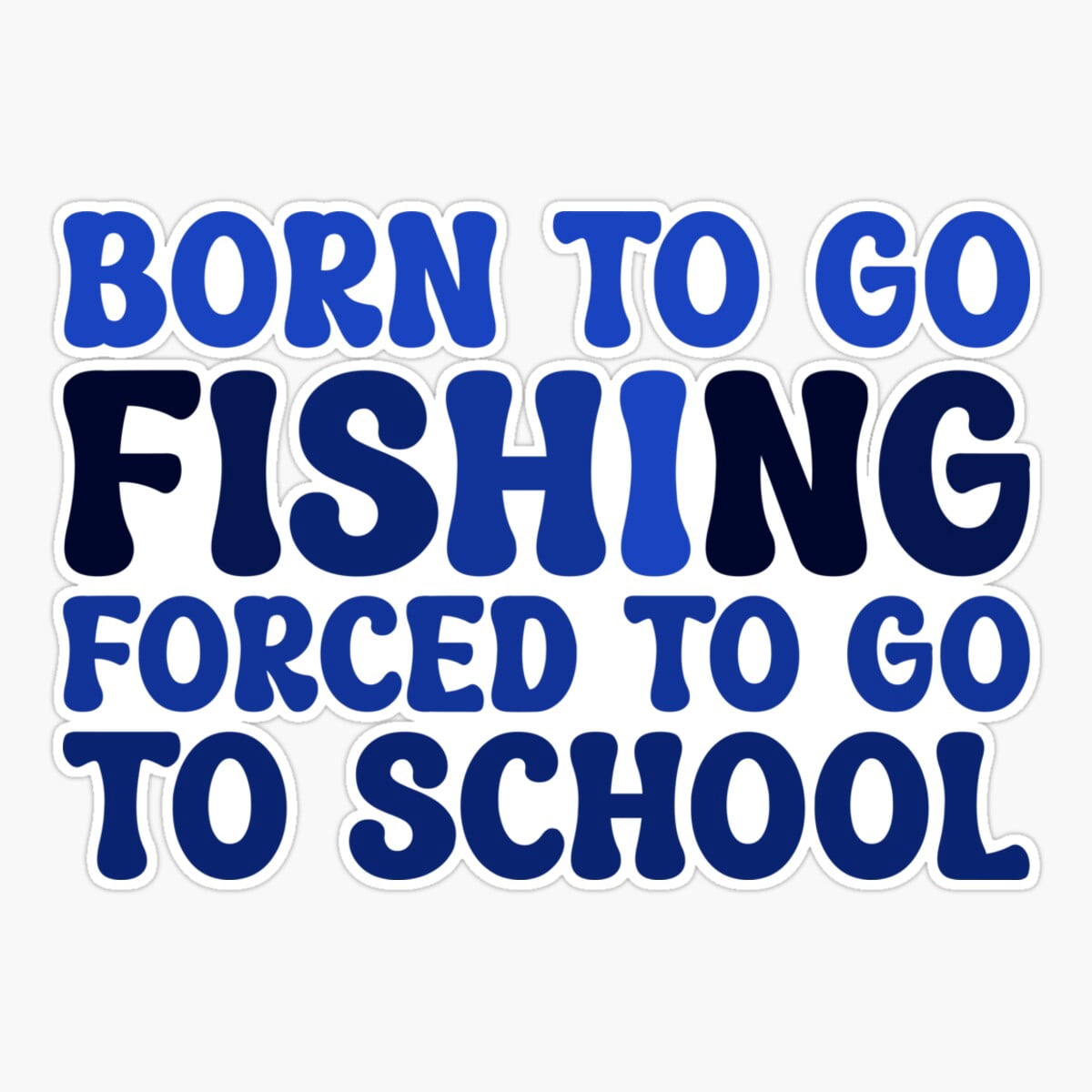 Maneki Born To Go Ishing Orced To Go To School Cool Ishing Graphic Or ...