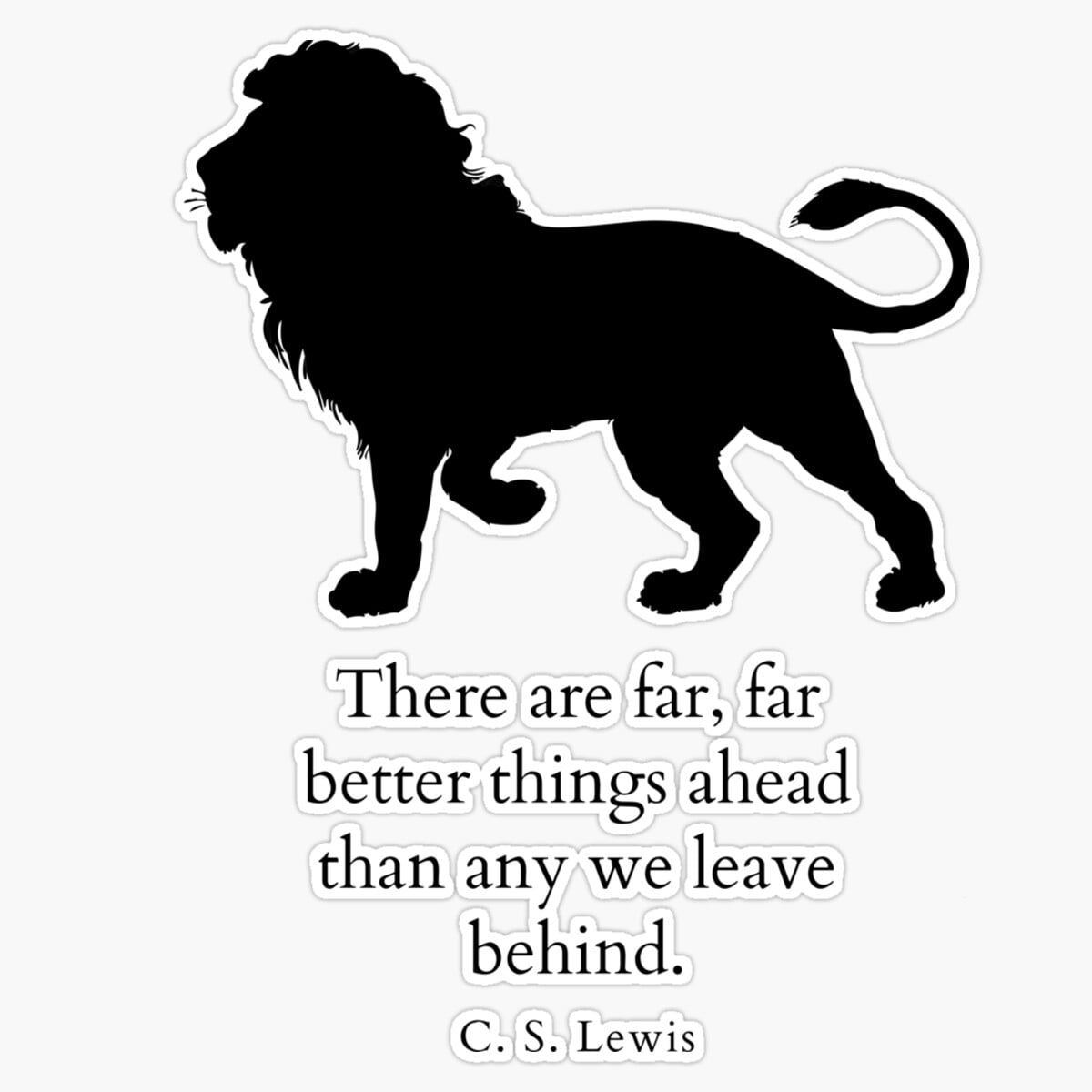 Maneki C. S. Lewis Quote There Are Far, Far Better Things Ahead Than ...