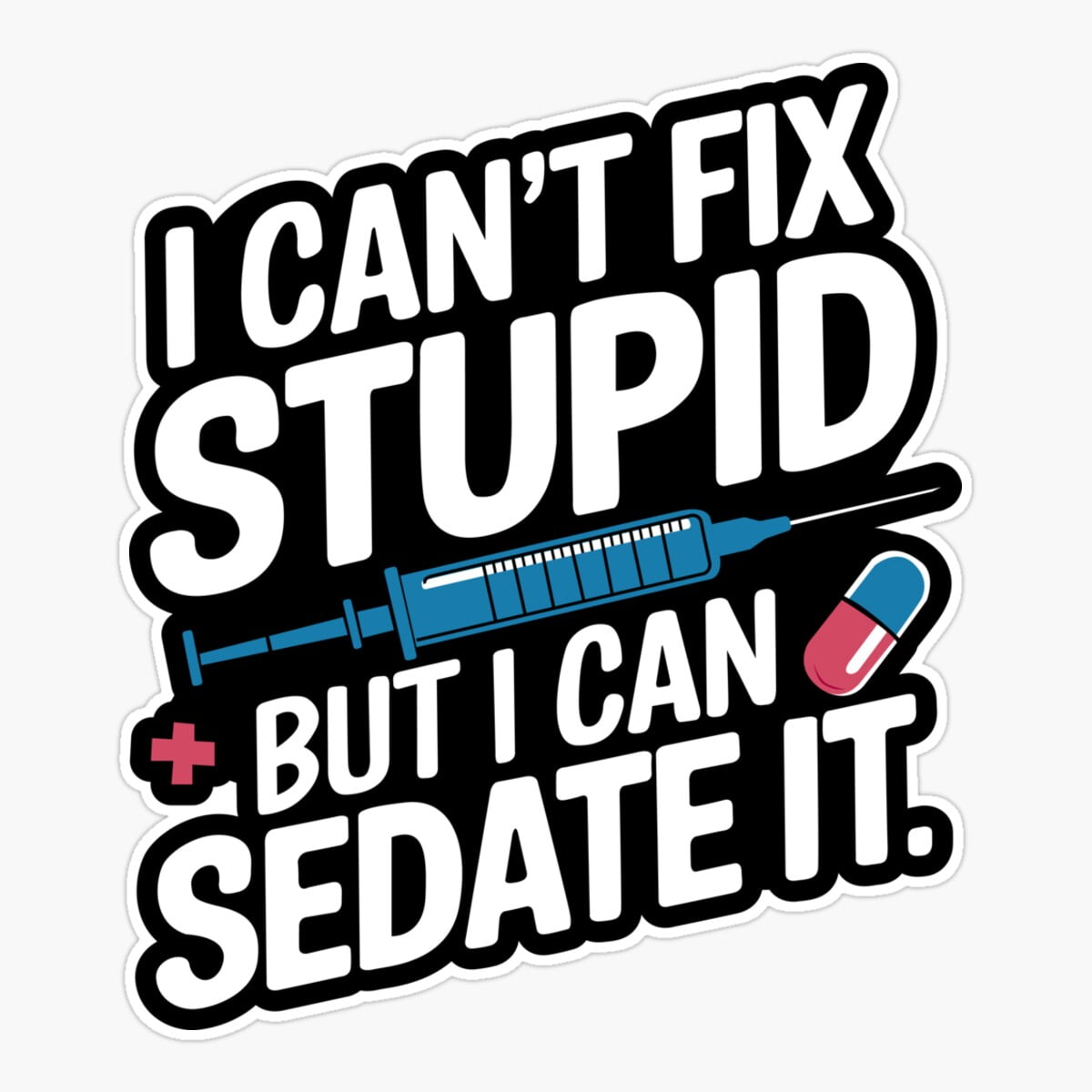 Maneki Can'T Fix Stupid But I Can Sedate It. Er, Phone Decal Water ...