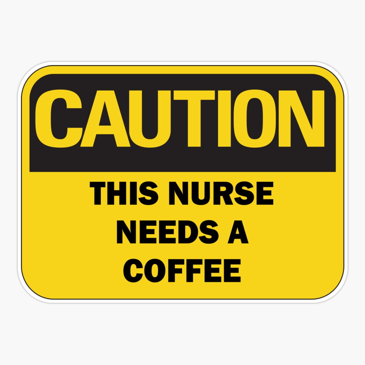Maneki Caution: This Nurse Needs A Coffee Funny Warning Sign With Black ...