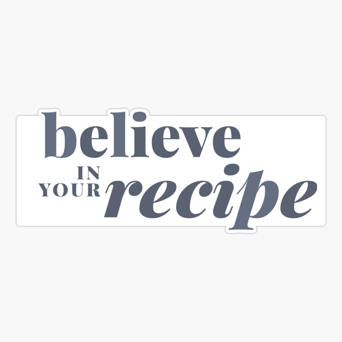 Maneki Che'S Humor - Believe In Your Recipe Sticker, Phone Decal Water ...