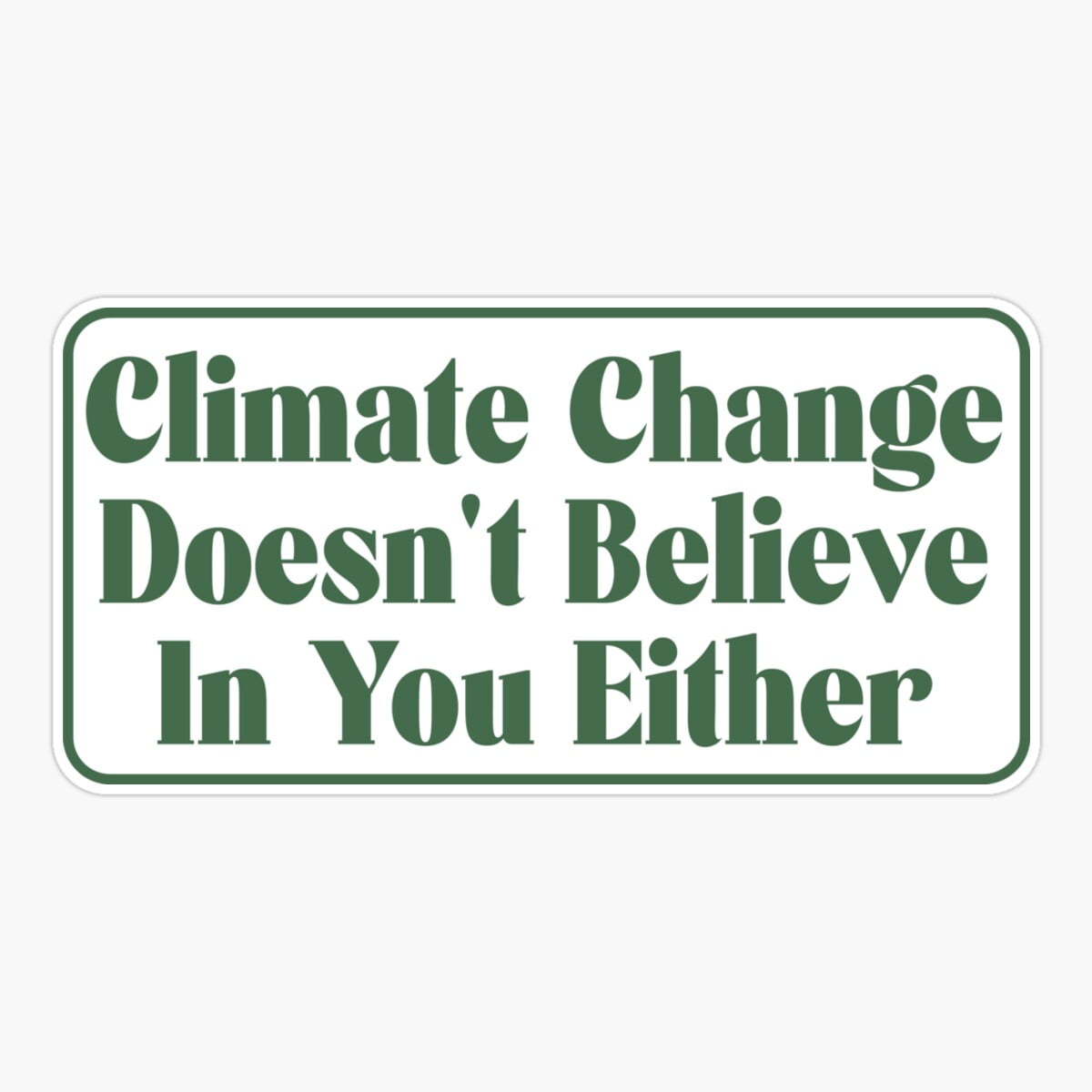 Maneki Climate Change Doesn'T Believe In You Either Er, Phone Decal ...