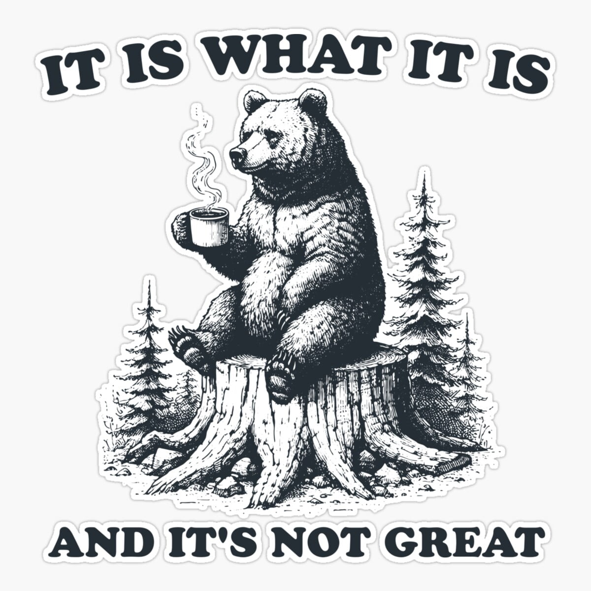 Maneki Copy Of It Is What It Is And It Is Not Great Bear, , Bear Lover ...
