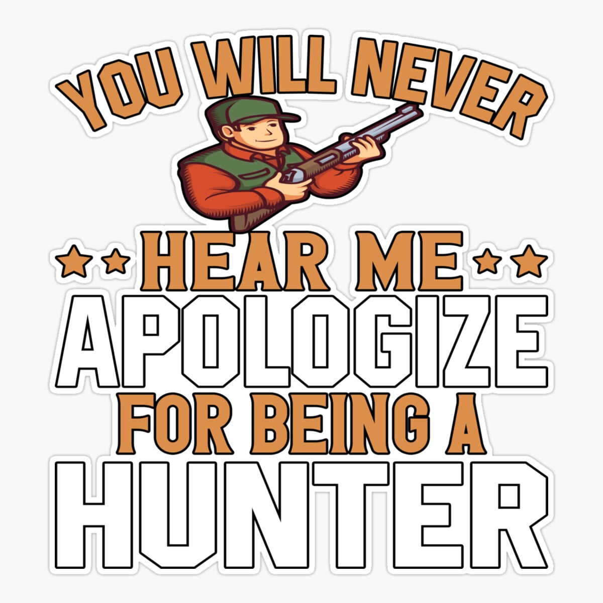 Maneki Deer Hunting Gits You Will Never Hear Me Apologize Or Being A ...