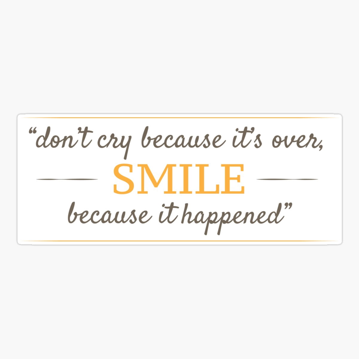 Maneki Don'T Cry Because It'S Over, Smile Because It Happened. Er ...