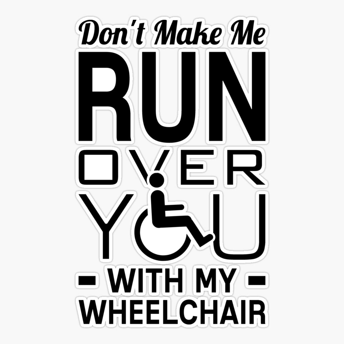 Maneki Don'T Make Me Run Over You With My Wheelchair Er, Phone Decal ...