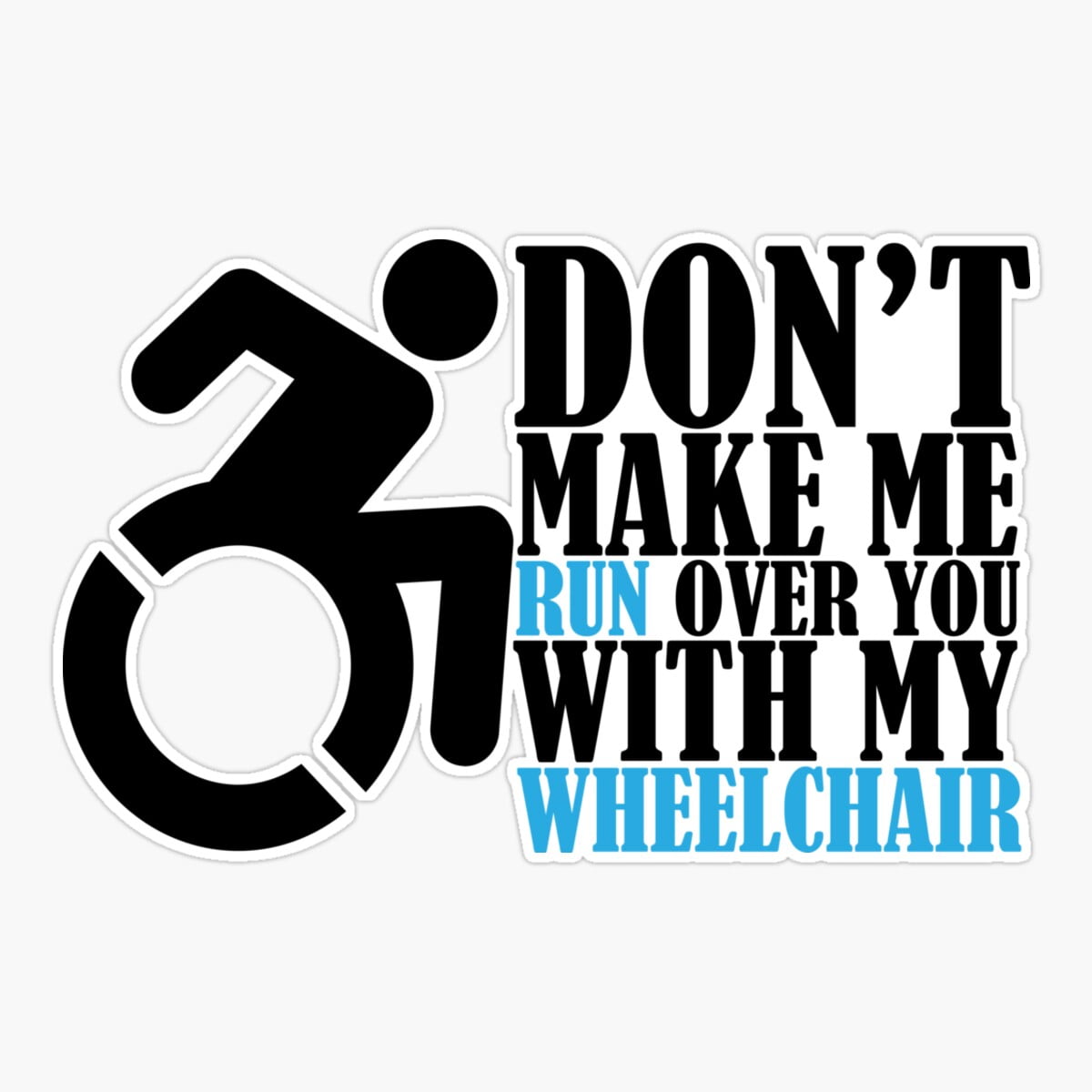 Maneki Don'T Make Me Run Over You With My Wheelchair Handicap Er, Phone ...