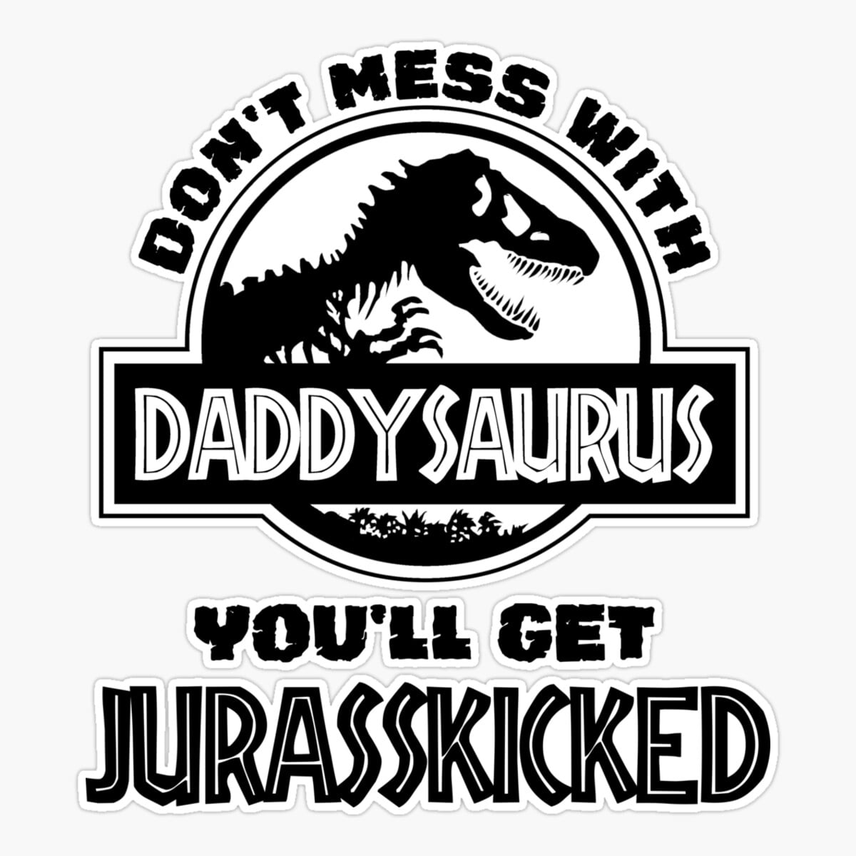 Maneki Don'T Mess With Daddysaurus Er, Phone Decal Water Bottle ...