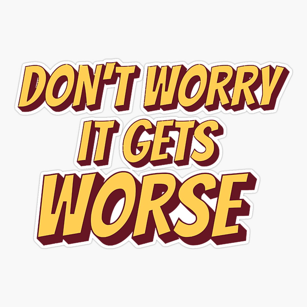 Maneki Don'T Worry It Gets Worse Er, Phone Decal Water Bottle Stickers ...