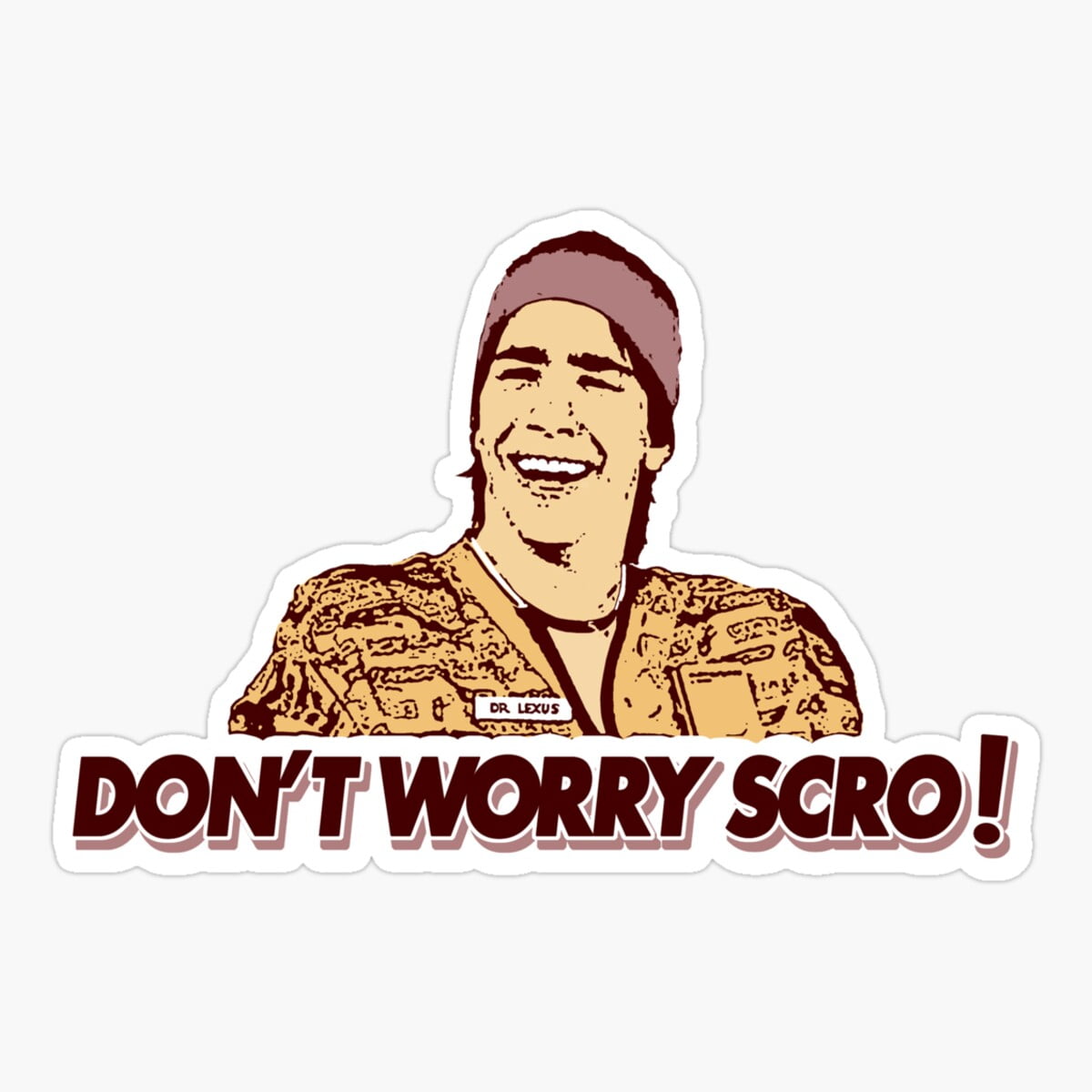 Maneki Don'T Worry Scro! Dr. Lexus Fan Idiocracy Doctor Er, Phone Decal ...