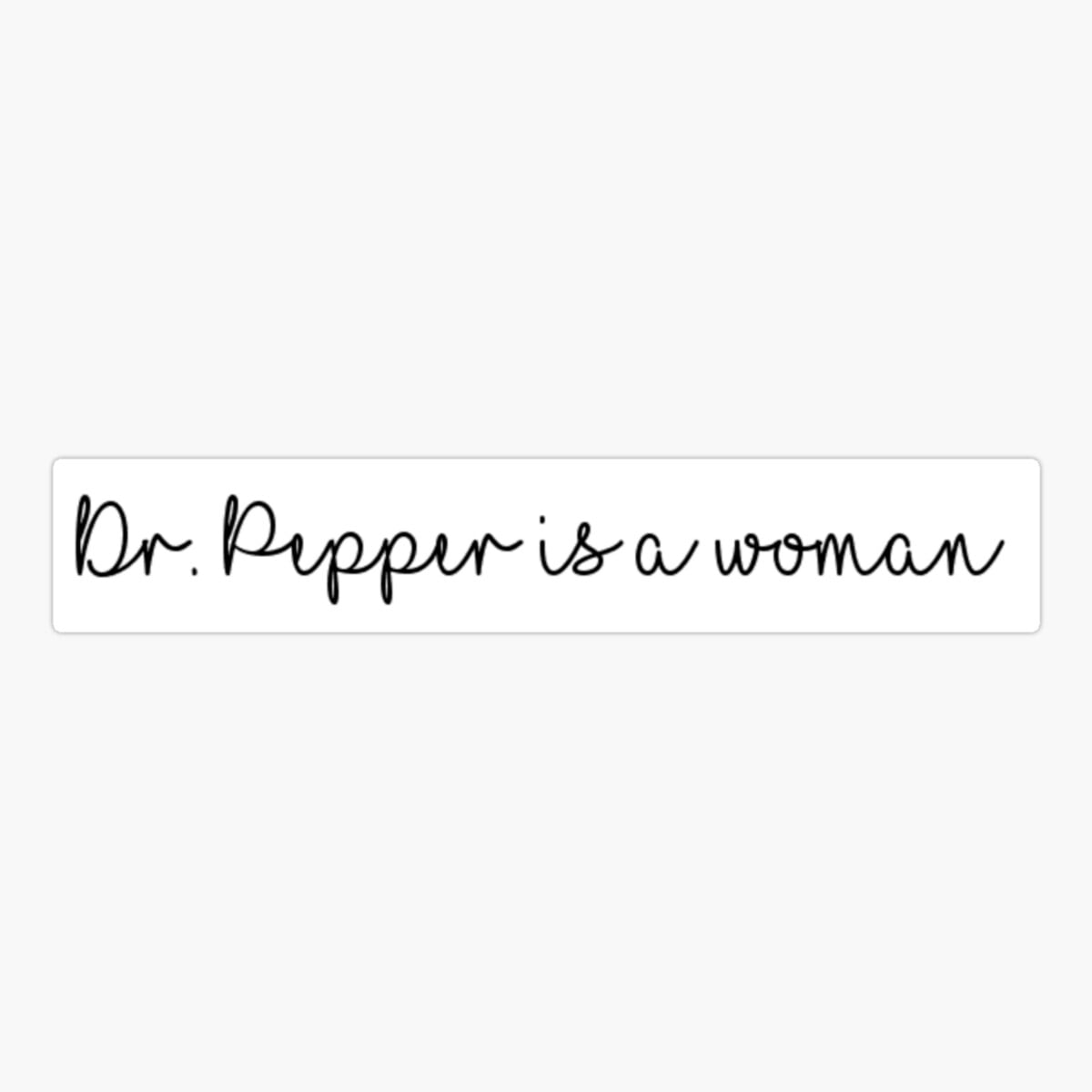 Maneki Dr Pepper Is A Woman Er, Phone Decal Water Bottle Stickers Car ...