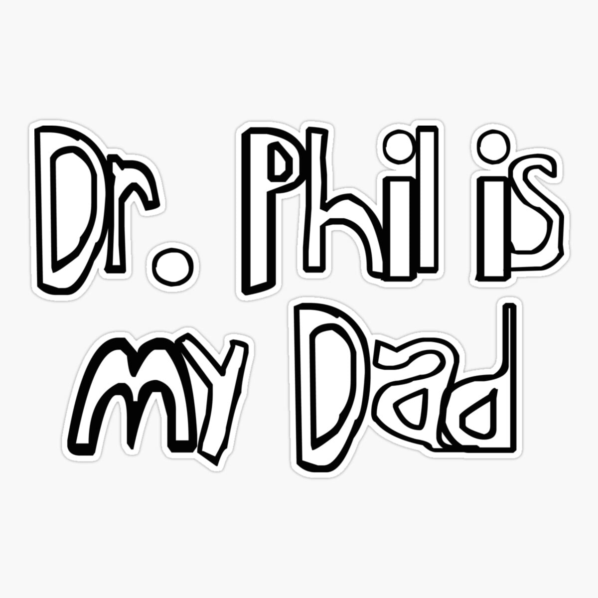 Maneki Dr. Phil Is My Dad Er, Phone Decal Water Bottle Stickers Car ...